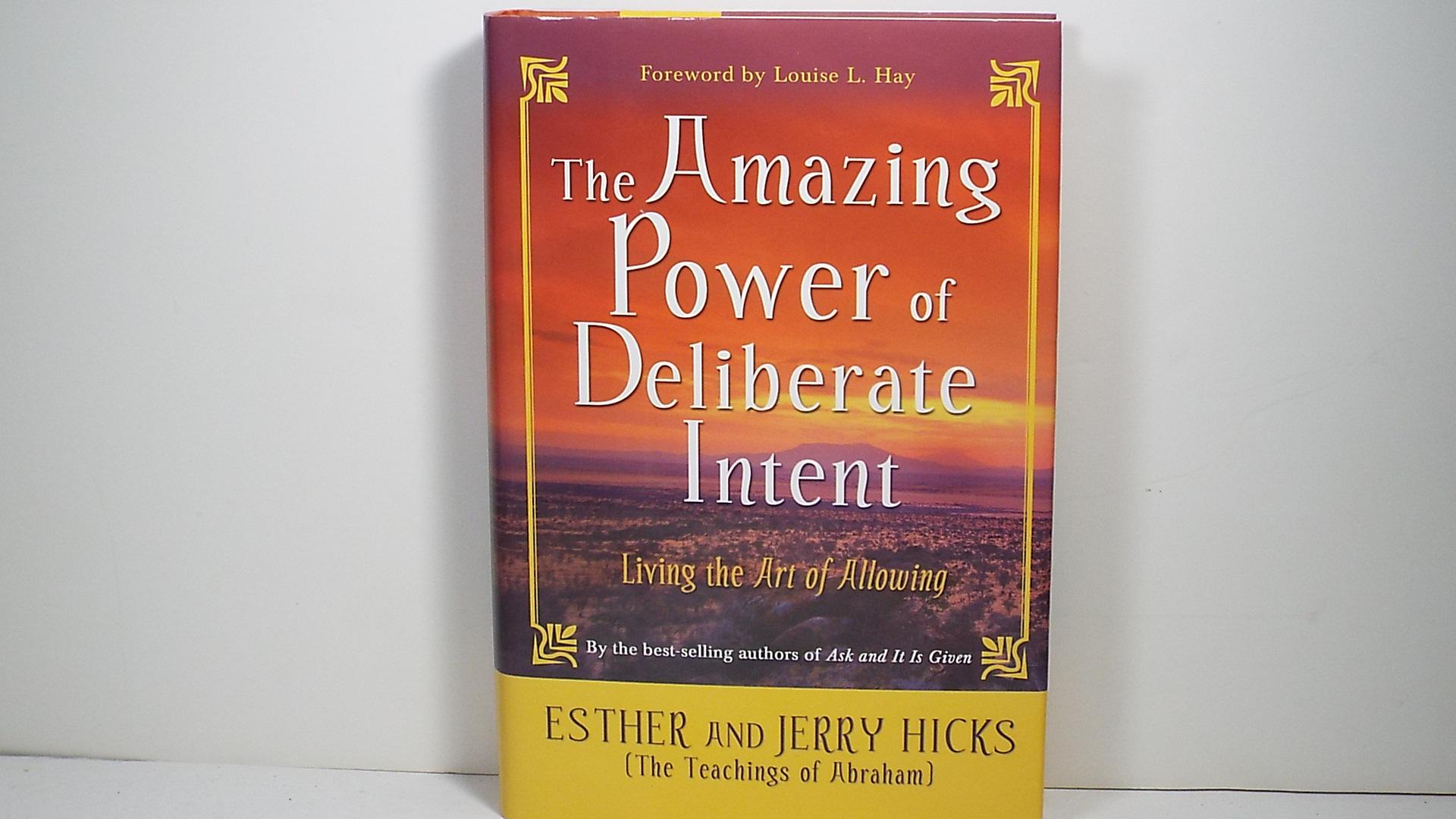 The Amazing Power of Deliberate Intent: Living the Art of Allowing by Esther Hicks; Jerry Hicks ...