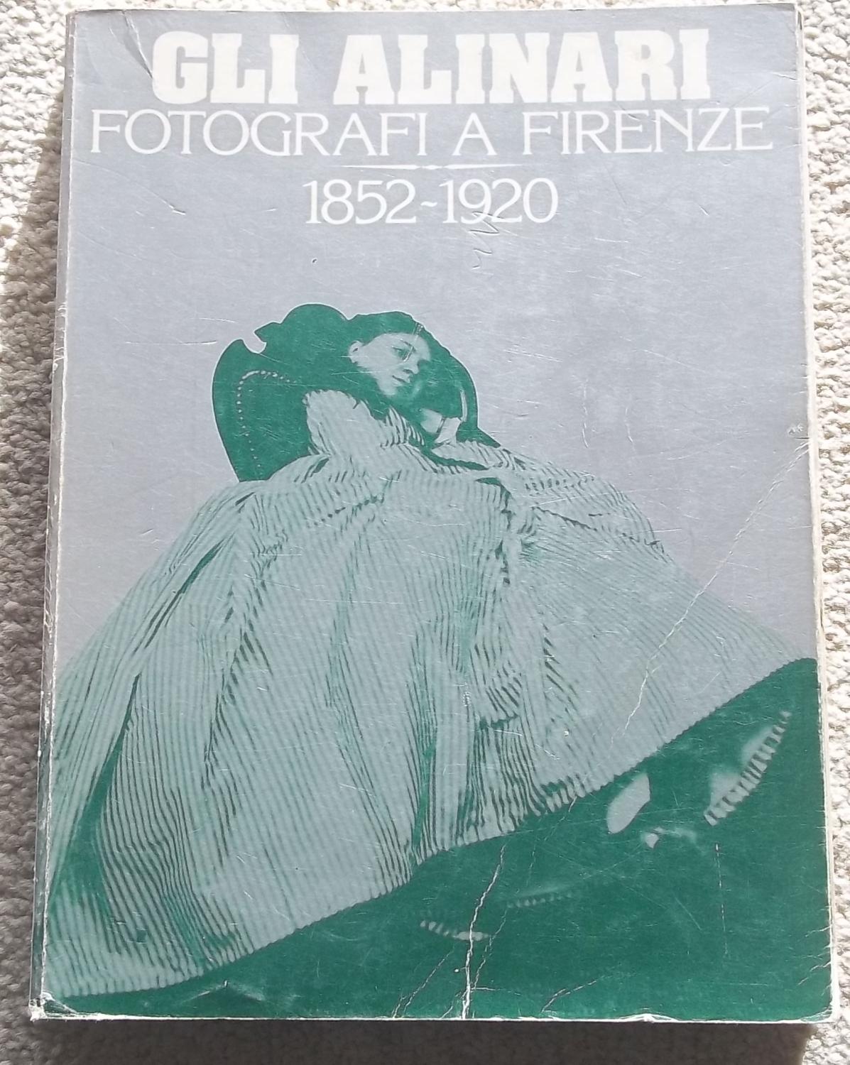 GLI ALINARI : FOTOGRAFI A FIRENZE 1852-1920. by SETTIMELLI , ZEVI: Fair ...