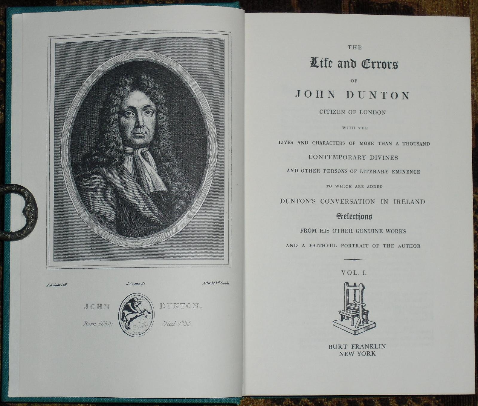 The Life and Errors of John Dunton . To which are added Dunton's ...
