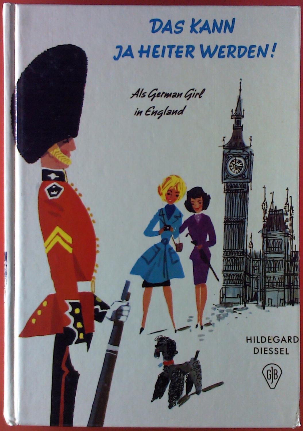 Das kann ja heiter werden! Als German Girl in England. by Hildegard ...