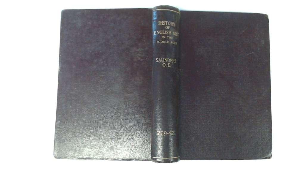 A HISTORY OF ENGLISH ART IN THE MIDDLE AGES von Saunders, O. Elfirda ...