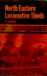NORTH EASTERN LOCOMOTIVE SHEDS by HOOLE KEN: VG Hardcover (1972) 1st ...