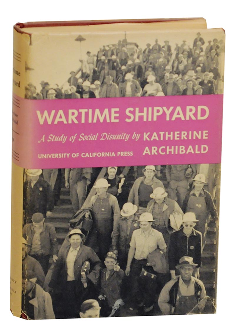 Wartime Shipyard: A Study of Social Disunity by ARCHIBALD, Katherine ...