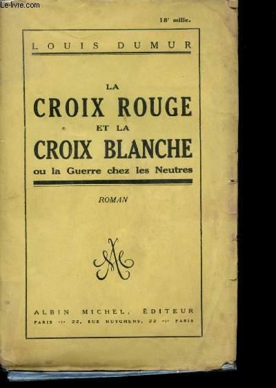 La Croix Rouge et la Croix Blanche ou la Guerre chez les Neutres. von ...