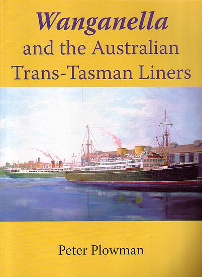 WANGANELLA AND THE AUSTRALIAN TRANS-TASMAN LINERS by PLOWMAN, Peter ...