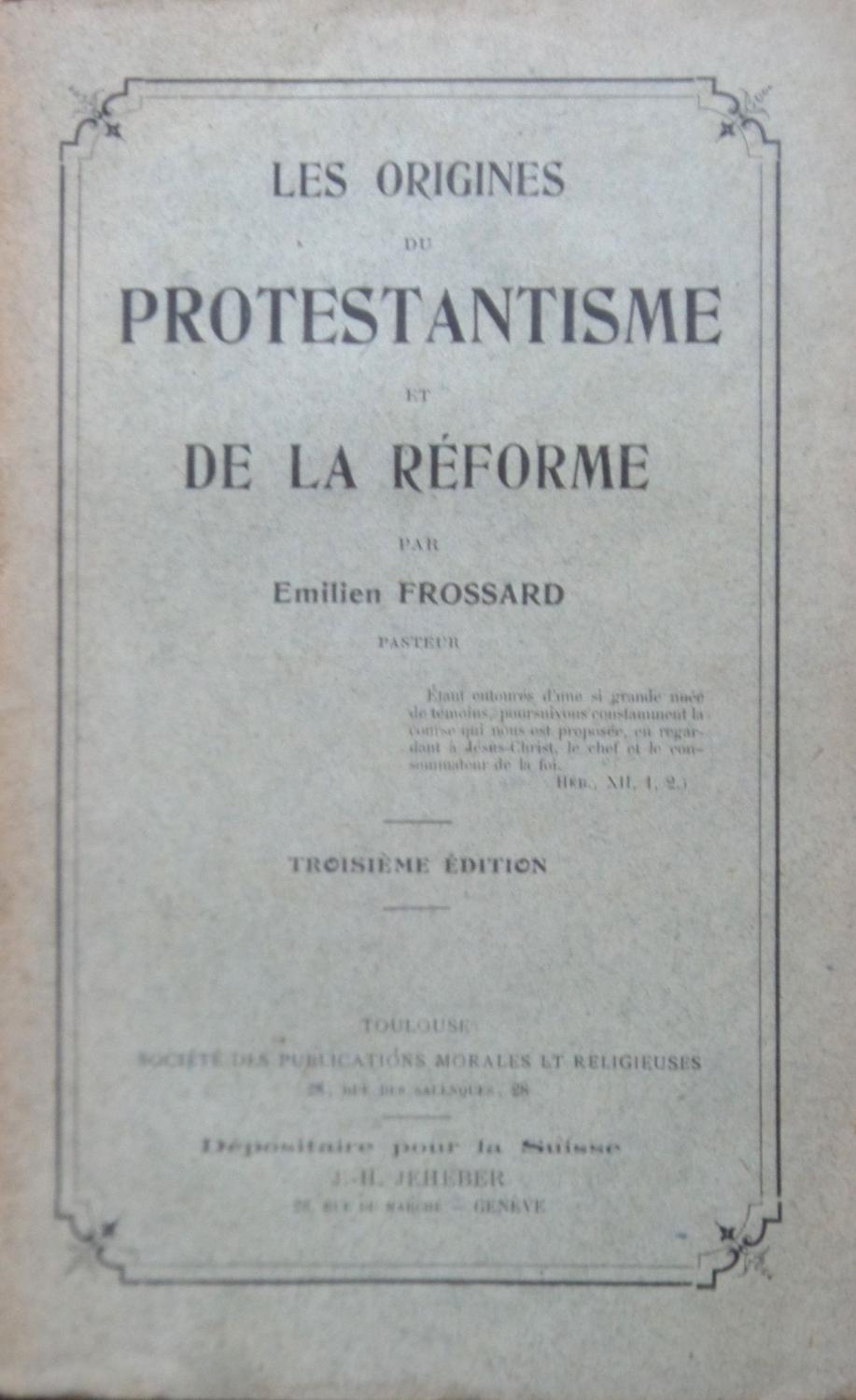 Les origines du Protestantisme et de la Réforme by Emilien FROSSARD ...