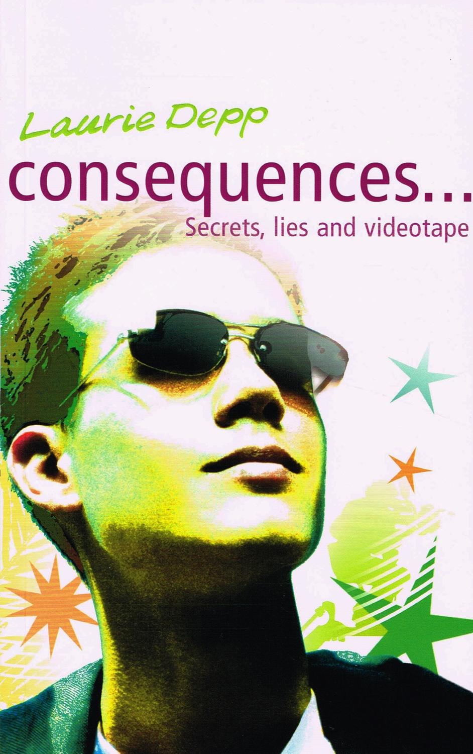 Consequences : Secrets, Lies And Videotape : Book 4 : by Laurie Depp ...