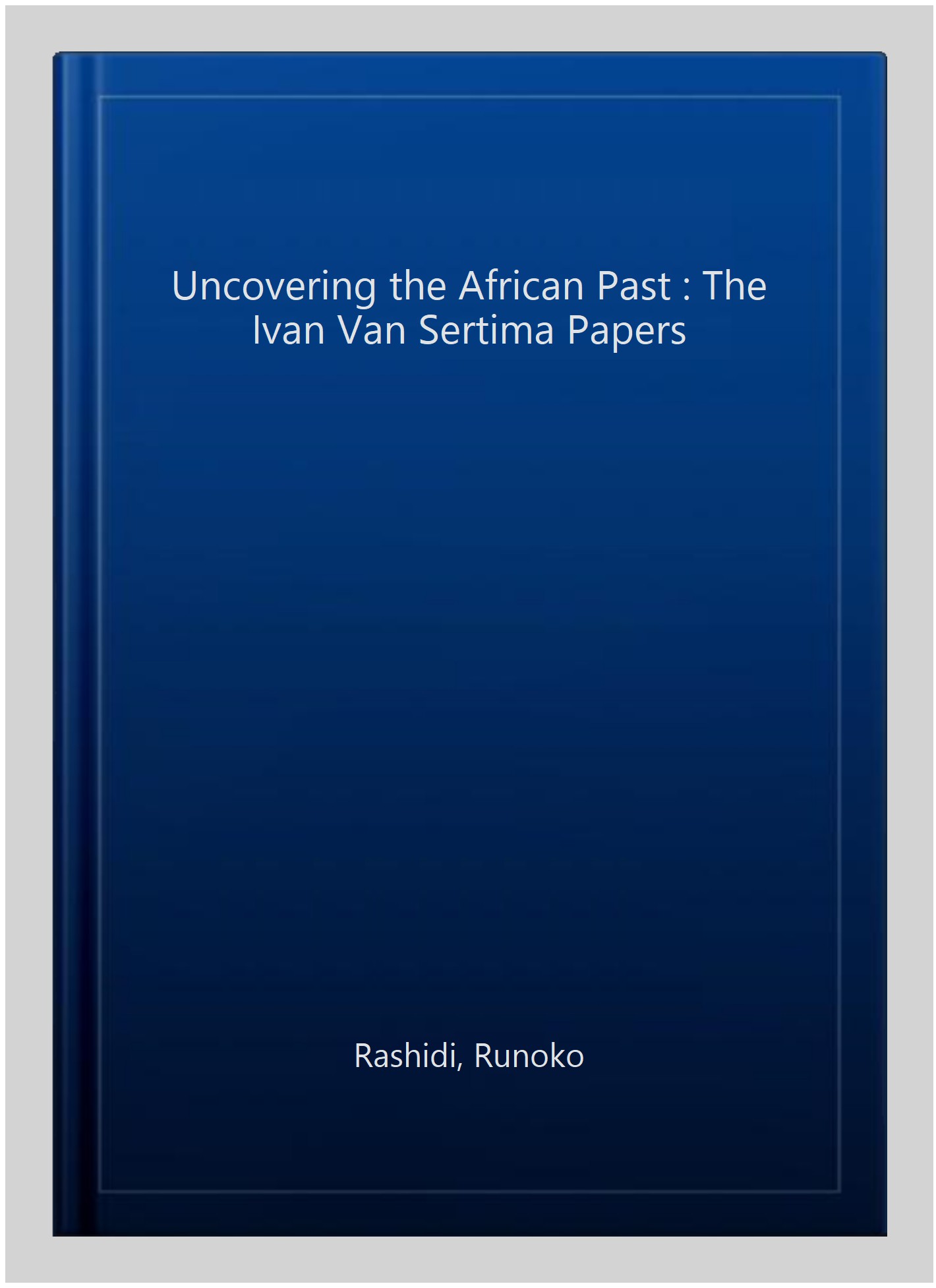 Uncovering the African Past : The Ivan Van Sertima Papers by Rashidi ...