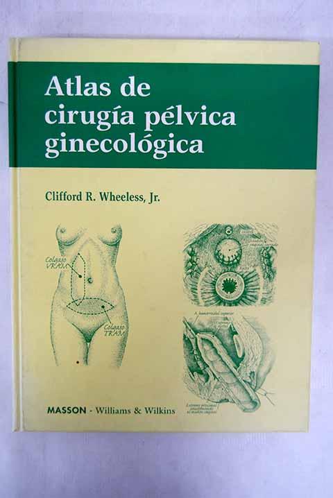 Atlas De Cirugía Pélvica Ginecológica By Wheeless Clifford R 1997