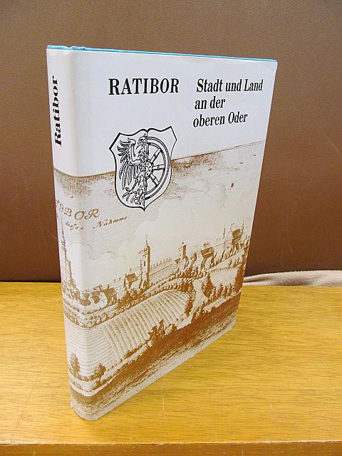 Ratibor Stadt und Land an der oberen Oder. Ein Heimatbuch. I. Teil ...