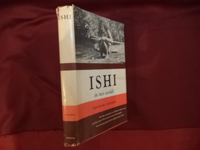 Ishi in Two Worlds. A Biography of the Last Wild Indian of North ...