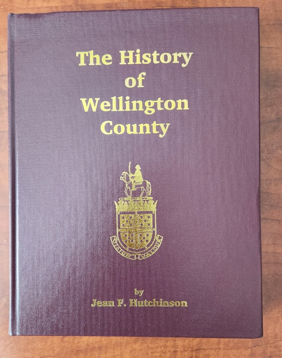 THE HISTORY OF WELLINGTON COUNTY by Hutchinson, Jean F.: Near Fine ...