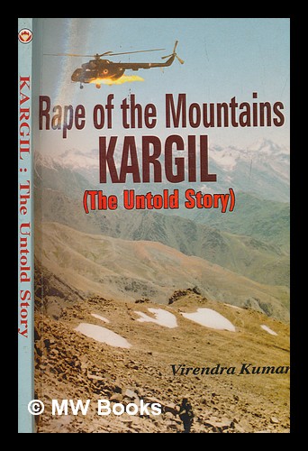 Rape of the mountains : Kargil, the untold story / Virendra Kumar by Kumar, Virendra: (1999 ...
