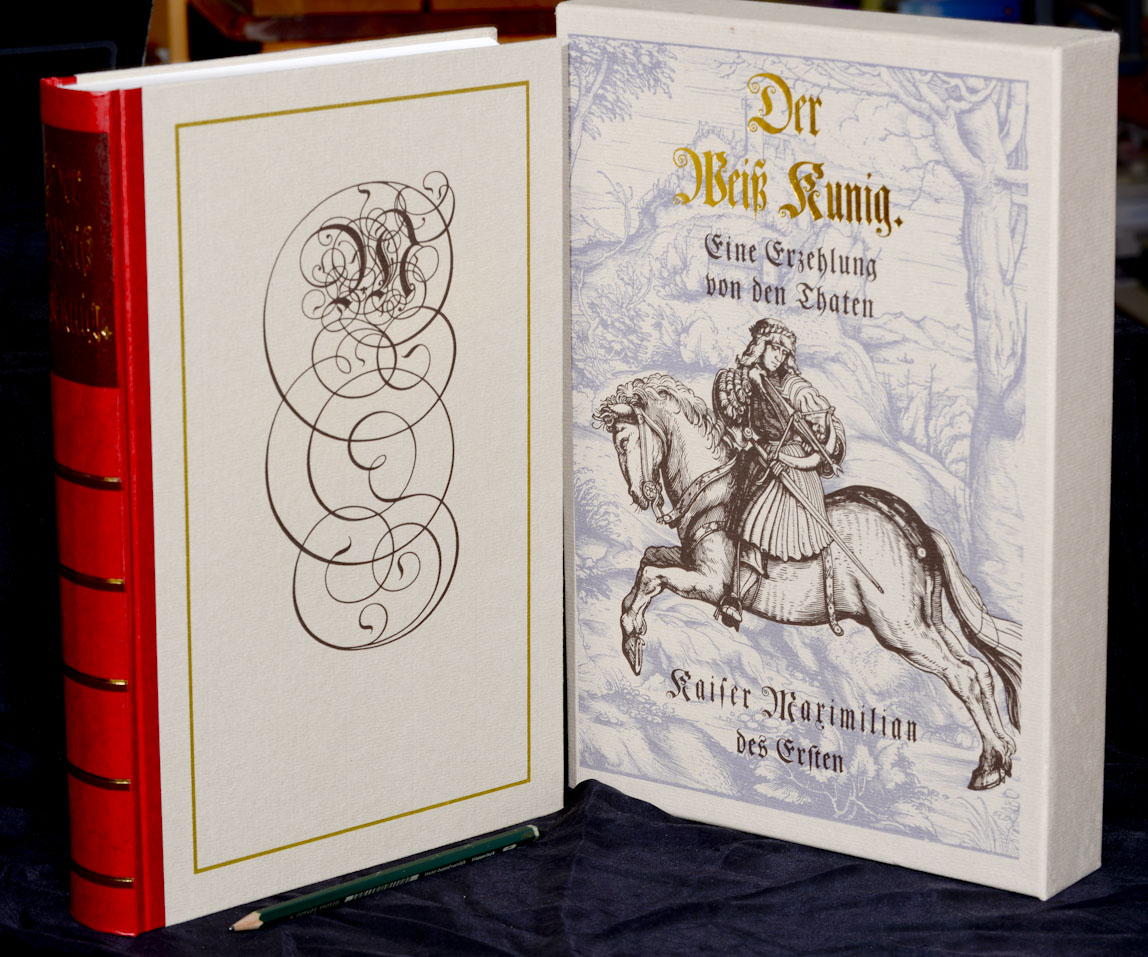 Der weiss Kunig: e.Erzehlung von d. Thaten Kaiser Maximilian d.1. / Von ... Der weiss Kunig: e.Erzehlung von d. Thaten Kaiser Maximilian d.1. / Von ...