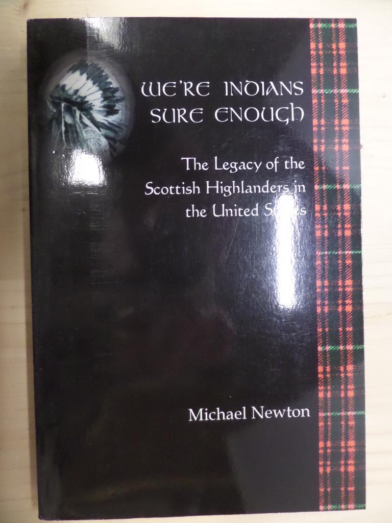 We're Indians Sure Enough : The Legacy of the Scottish Highlanders in ...