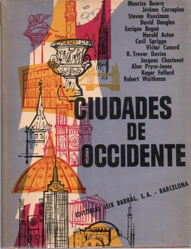 CIUDADES DE OCCIDENTE. EDADES DE ORO DE GRANDES CIUDADES. by BOWRA ...