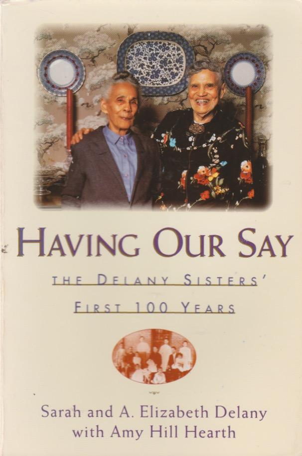 Having Our Say: The Delany Sisters' First 100 Years by Delany, Sarah ...