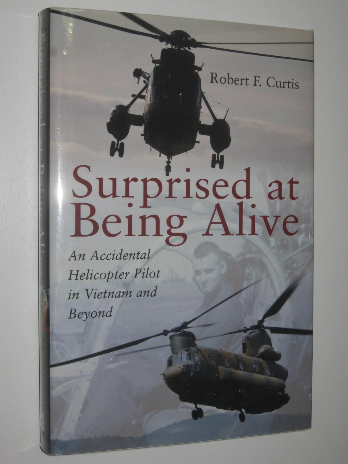 Surprised at Being Alive : An Accidental Helicopter Pilot in Vietnam ...