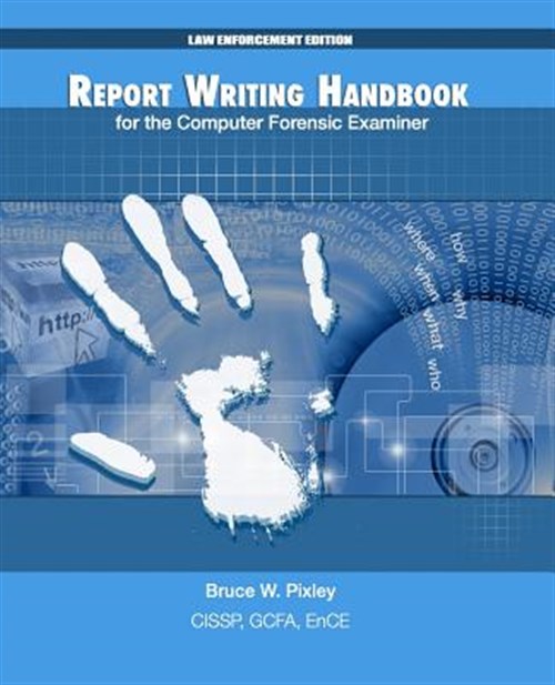 Report Writing Handbook for the Computer Forensic Examiner : Law ...