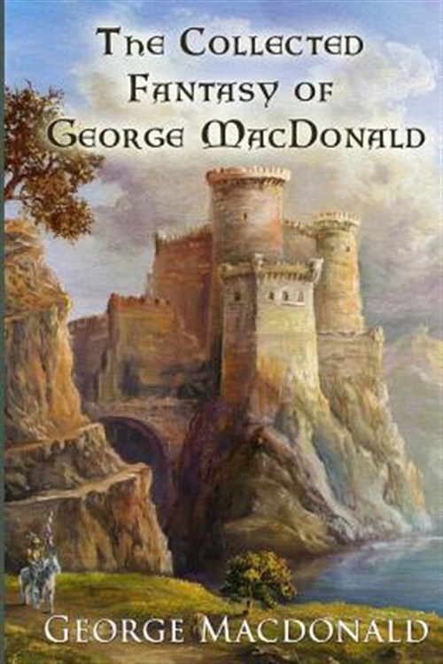 Collected Fantasy of George Macdonald by MacDonald, George: New (2017 ...
