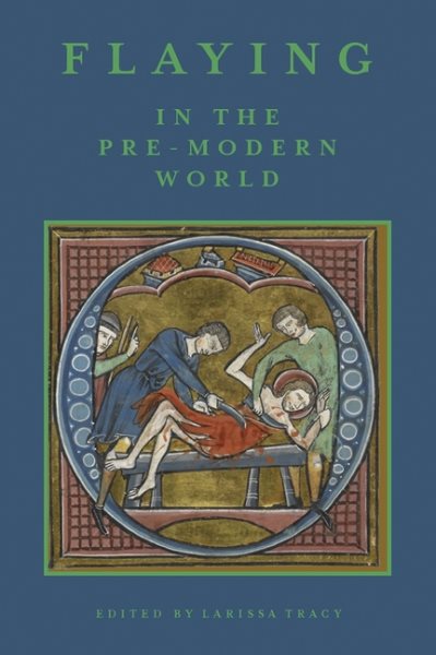 Flaying in the Pre-Modern World : Practice and Representation by Tracy ...