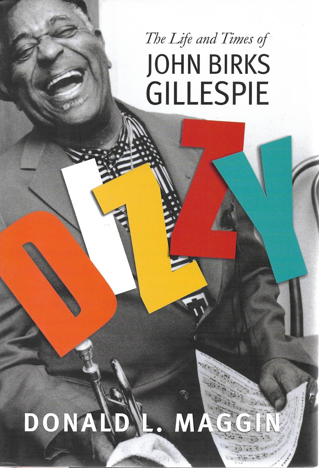 Dizzy: The Life and Times of John Birks Gillespie by Donald L Maggin ...