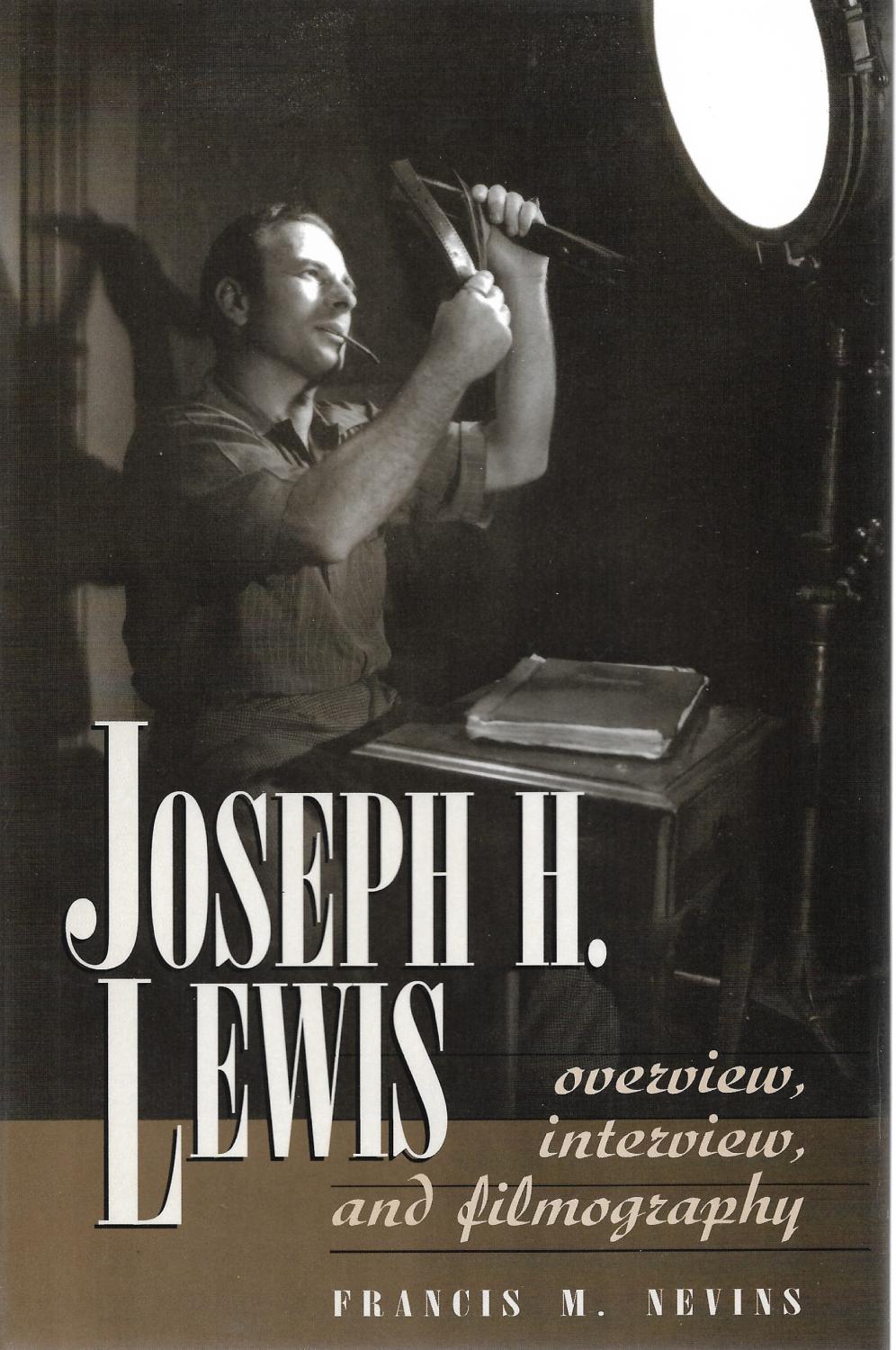 Joseph H Lewis: Overview, Interview and Filmography by Francis M Nevins ...