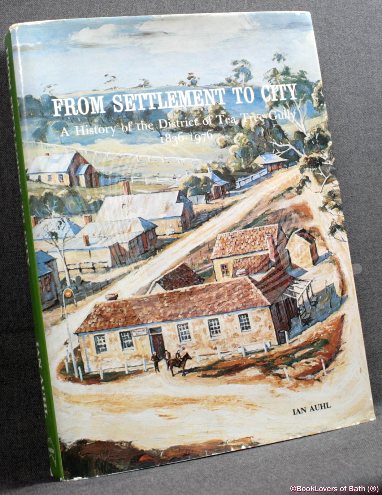 From Settlement to City: A History of the District of Tea Tree Gully ...