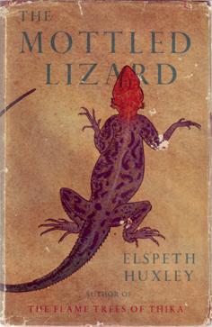 The Mottled Lizard by Huxley, Elspeth: Good Hardcover (1962) First ...