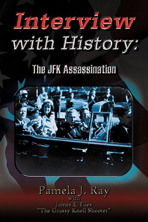 Interview With History : The JFK Assassination by Ray, Pamela J.; Files ...
