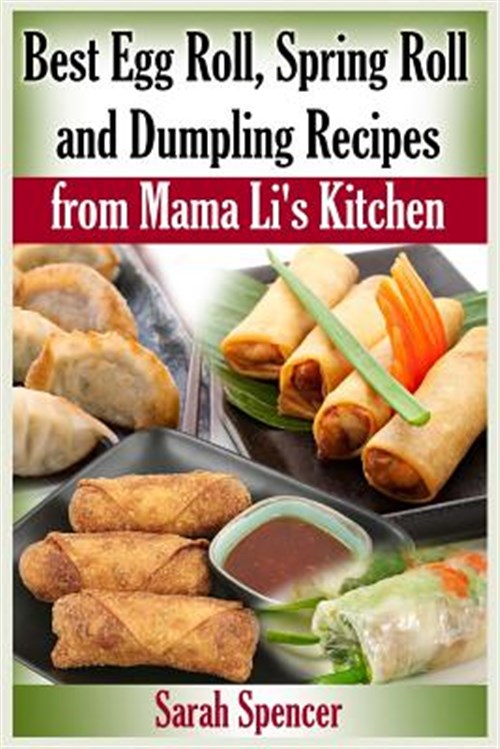 Best Egg Roll, Spring Roll and Dumpling Recipes from Mama Li's Kitchen ...
