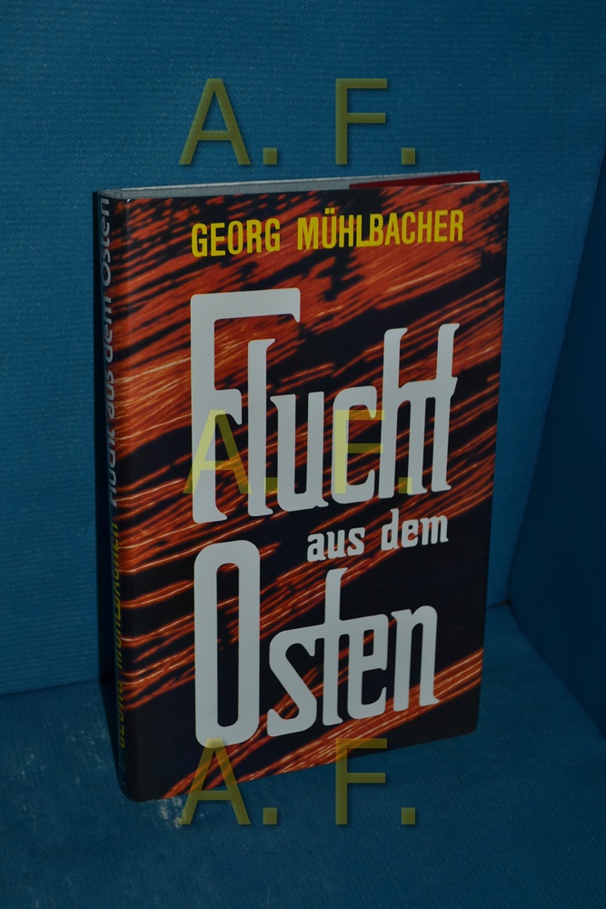 Flucht aus dem Osten : Roman von Mühlbacher, Georg:: Leinen (1980 ...