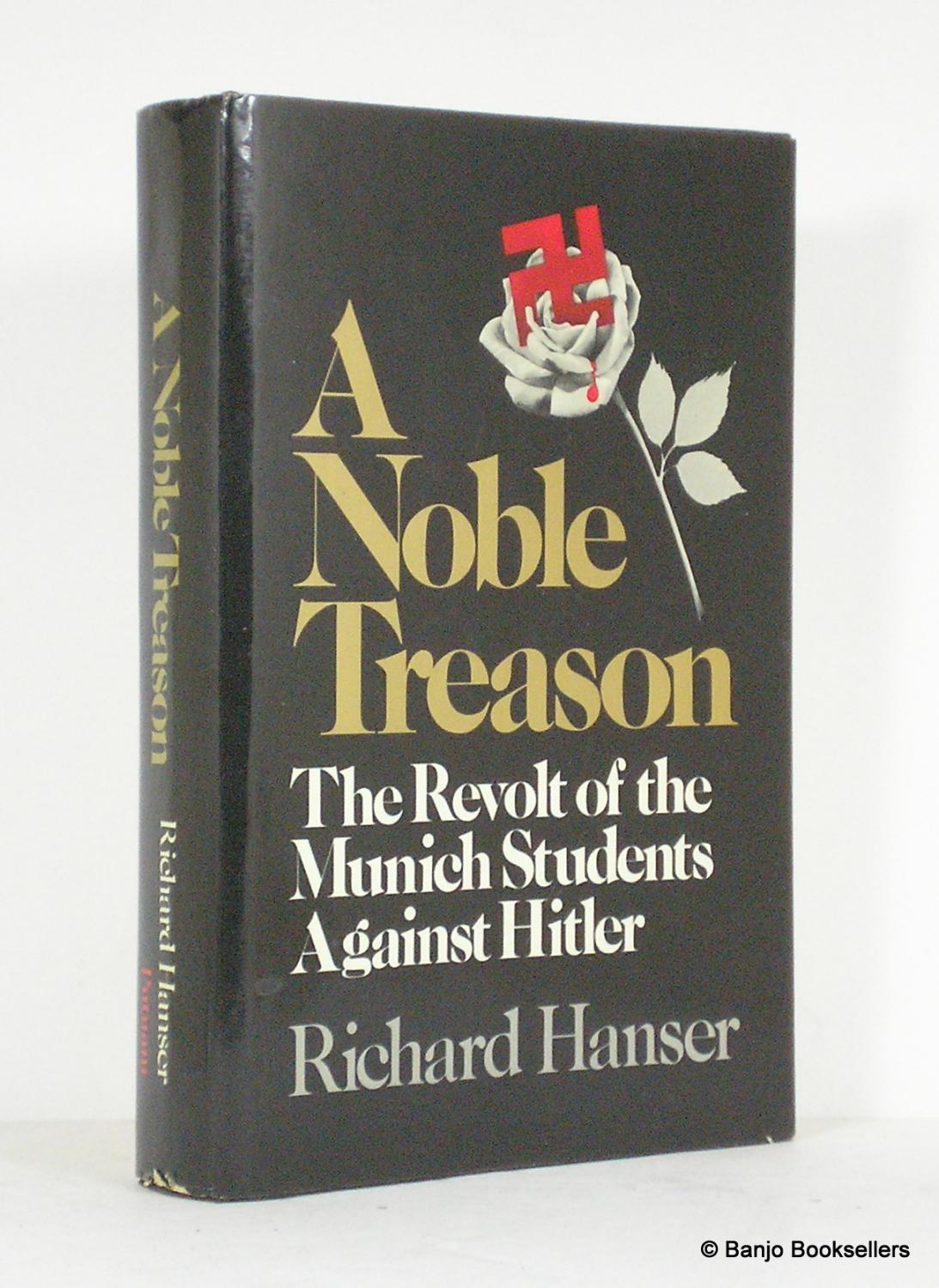 A Noble Treason: The Revolt of the Munich Students Against Hitler by ...