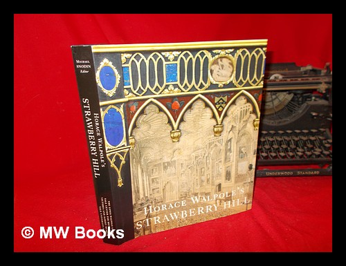 Horace Walpole's Strawberry Hill / edited by Michael Snodin ; with the ...