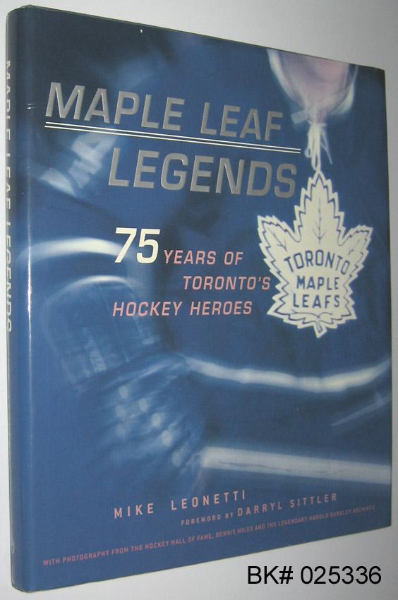 Maple Leaf Legends: 75 Years of Toronto's Hockey Heroes by Leonetti ...