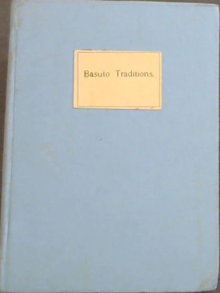 Basuto Traditions: Being a Record of the Traditional History of the ...