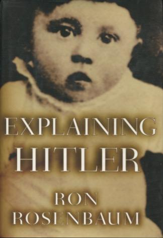 Explaining Hitler: The Search for the Origins of His Evil by Ron ...