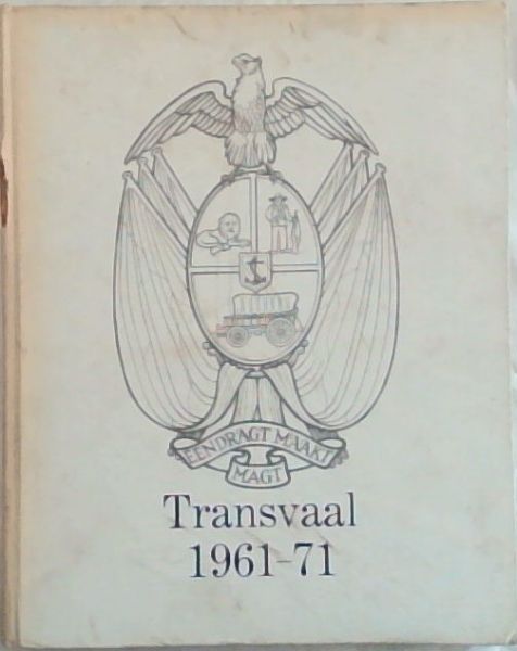 Transvaal 1961 - 71 : The growth and progress of the Transvaal ...