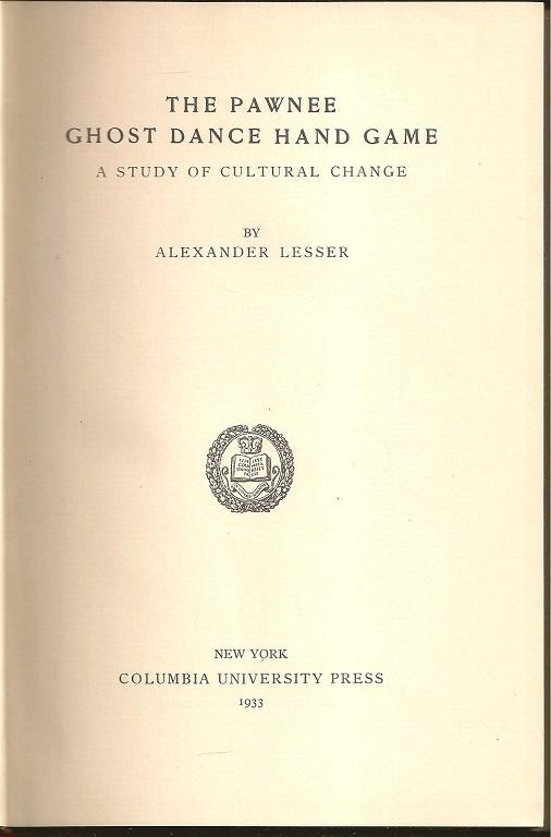 The Pawnee Ghost Dance Hand Game: A Study of Cultural Change by Lesser, Alexander (1902-1982 ...