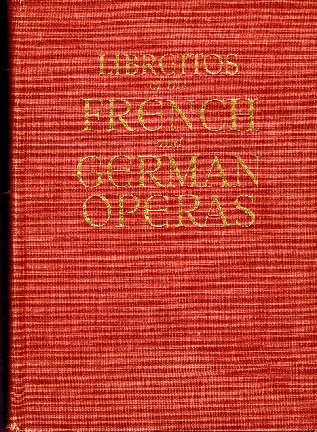 The Authentic Librettos of the French and German Operas: Complete with ...