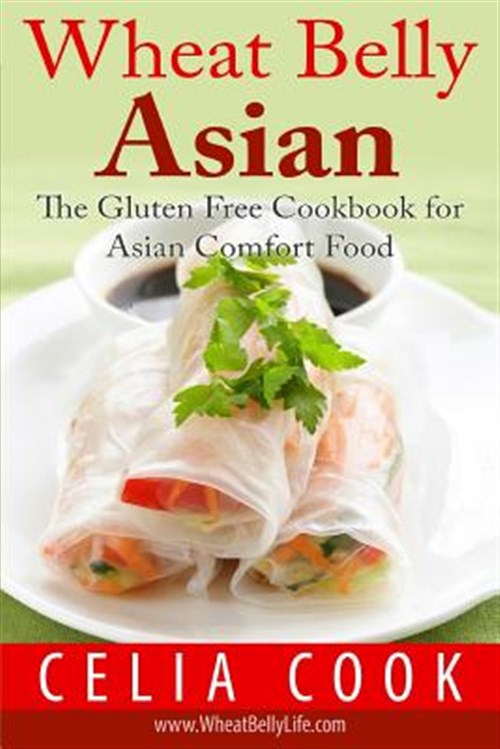 Wheat Belly Asian : The Gluten Free Cookbook for Asian Comfort Food by ...