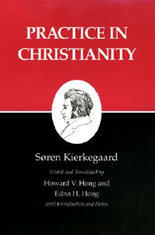 Practice in Christianity by Kierkegaard, Soren; Hong, Howard V.; Hong ...