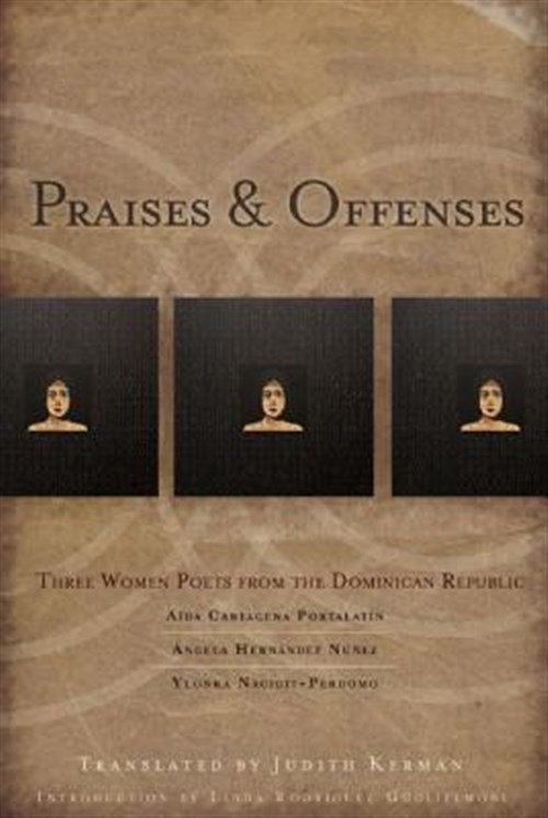 Praises & Offenses : Three Women Poets from the Dominican Republic by ...