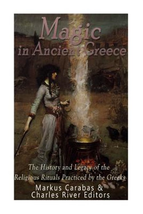 Magic in Ancient Greece : The History and Legacy of the Religious ...