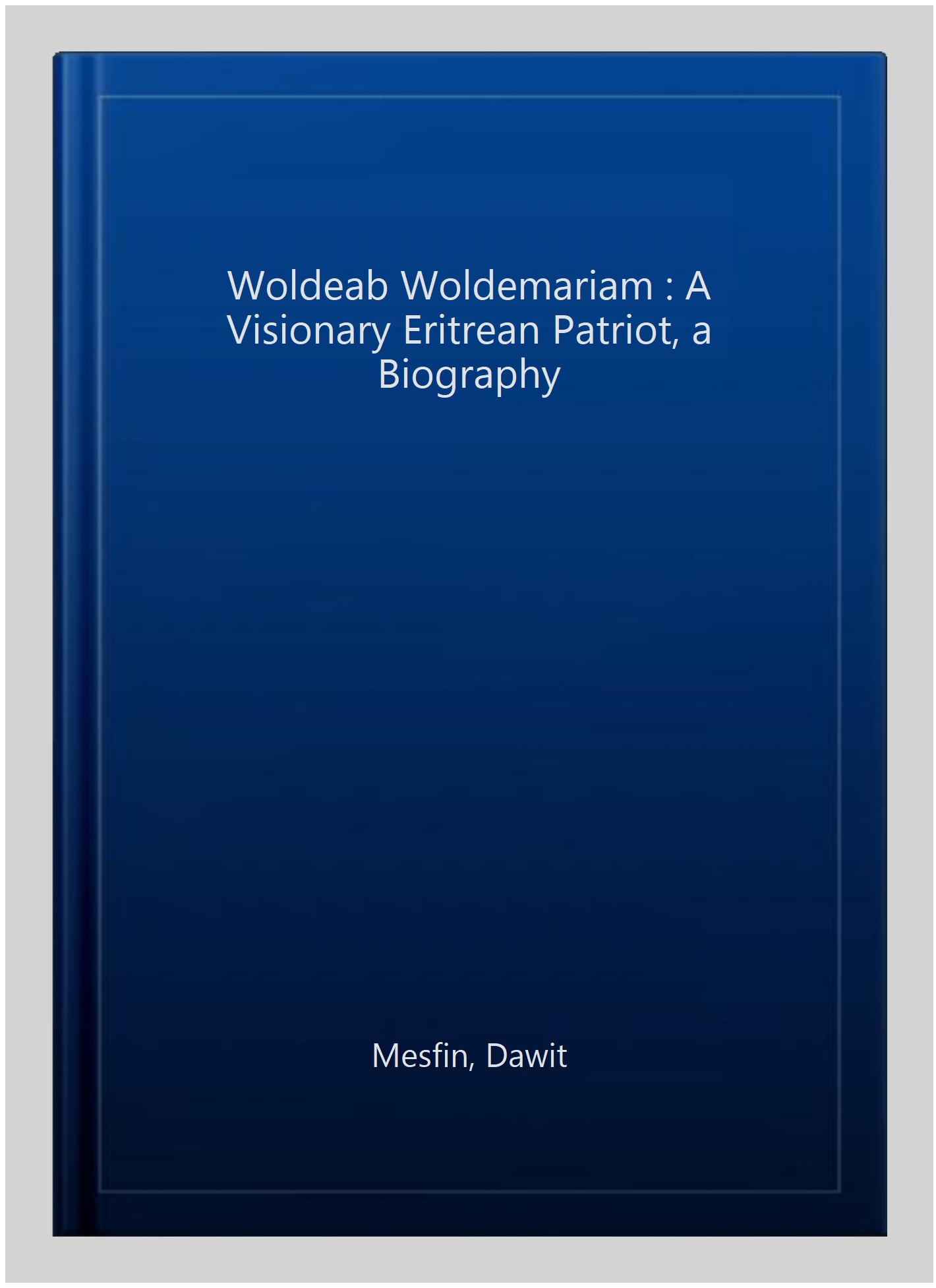 Woldeab Woldemariam : A Visionary Eritrean Patriot, a Biography by Mesfin, Dawit: As New (2017 ...