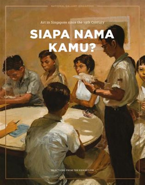 Siapa Nama Kamu? Catalogue : Art in Singapore Since the 19th Century by ... Siapa Nama Kamu? Catalogue : Art in Singapore Since the 19th Century by ...