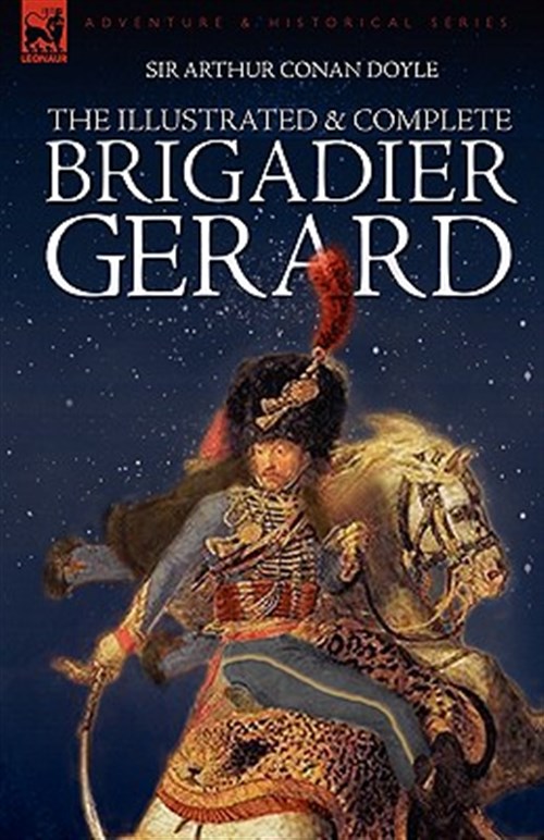 Illustrated & Complete Brigadier Gerard : All 18 Stories With the ...
