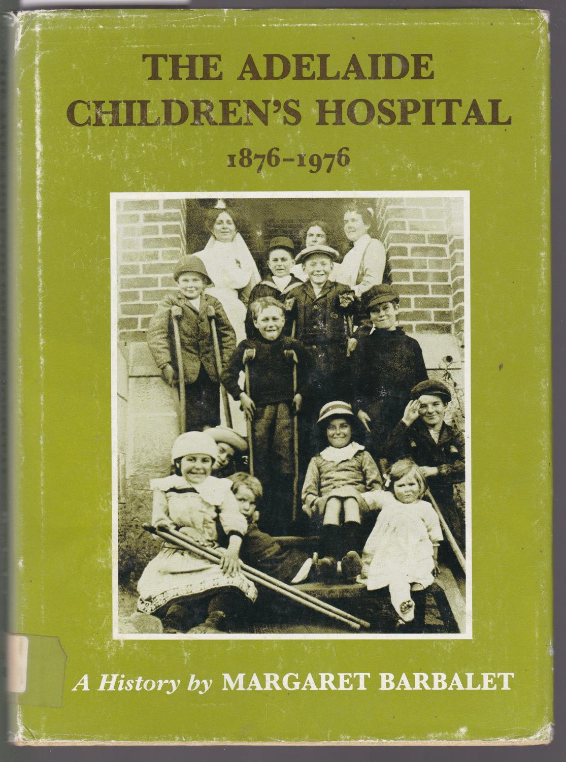 The Adelaide Children's Hospital 1876-1976 by Barbalet, Margaret: Fine ...