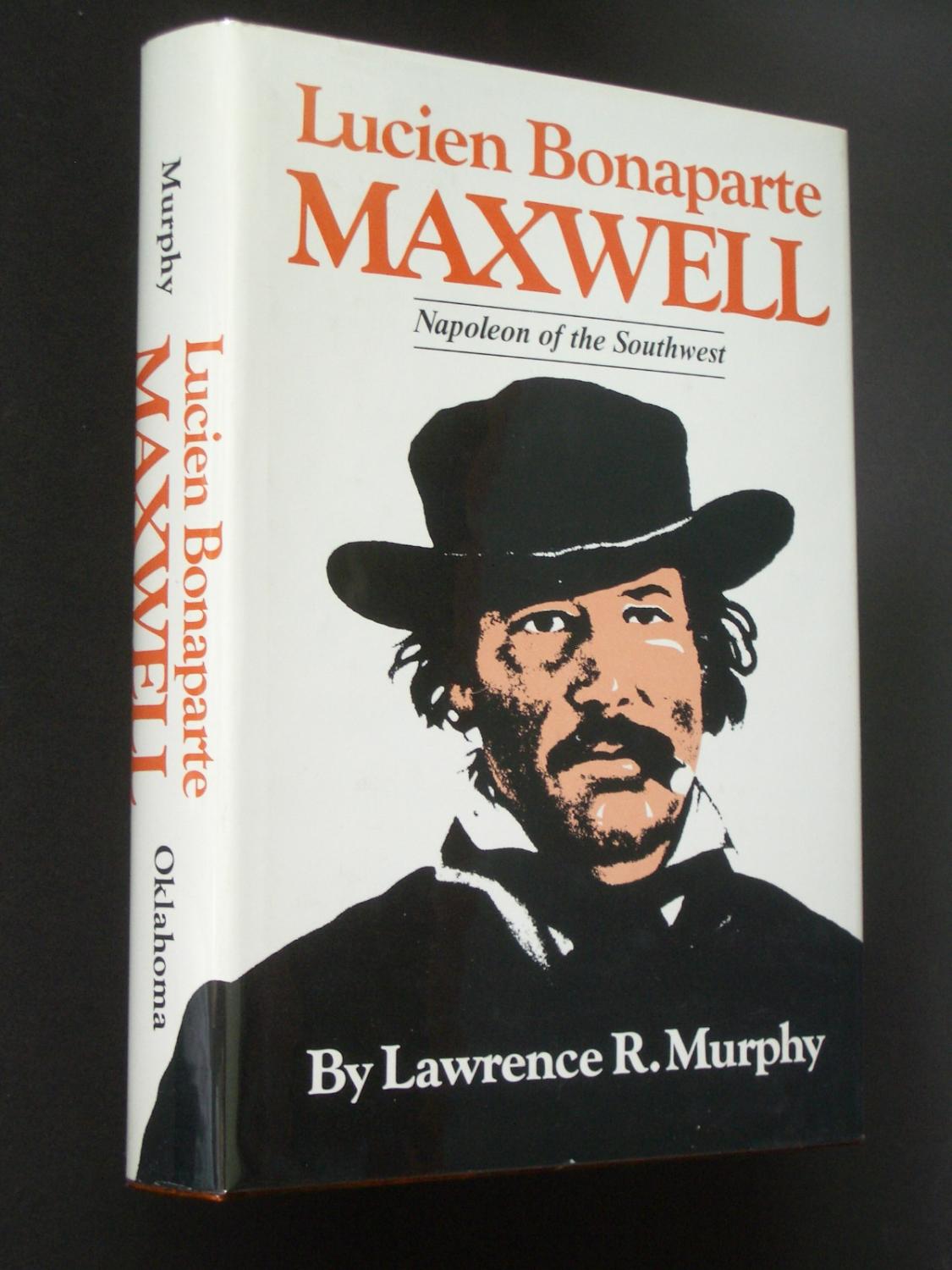 Lucien Bonaparte Maxwell: The Napoleon of the Southwest by Murphy ...