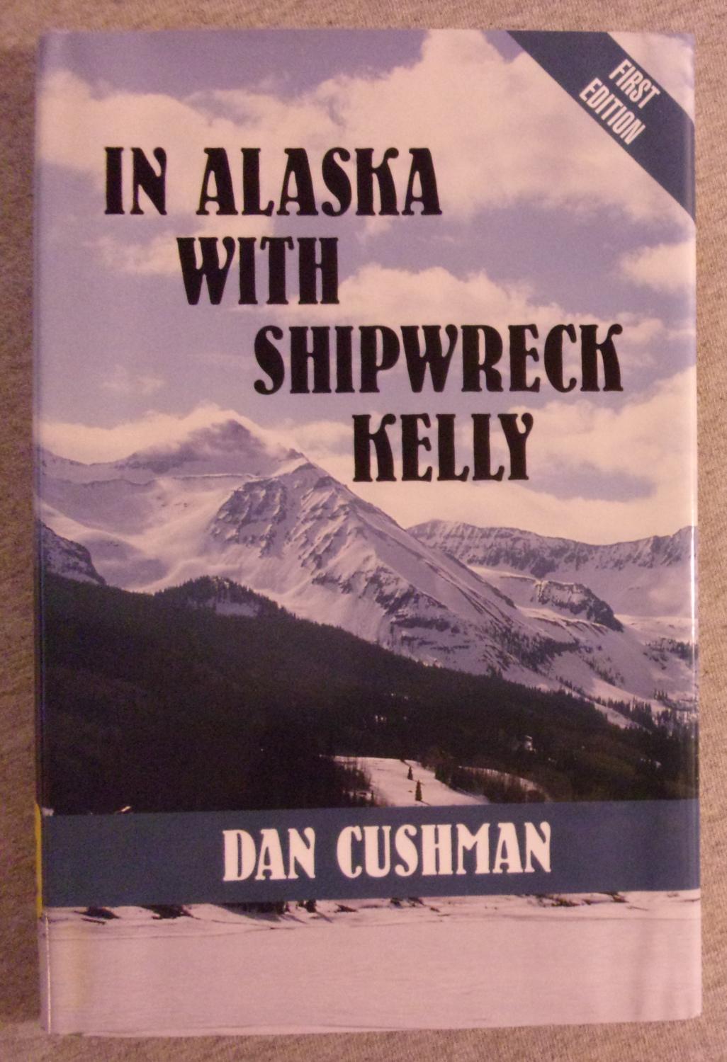 In Alaska With Shipwreck Kelly by Cushman, Dan: Good Hardcover (1996 ...